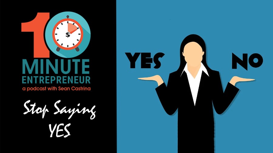Ep 363: Stop Saying YES - Sean Castrina