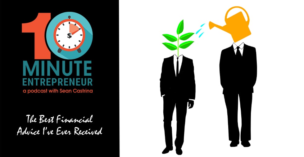 Ep. 414: The Best Financial Advice I’ve Ever Received - Sean Castrina
